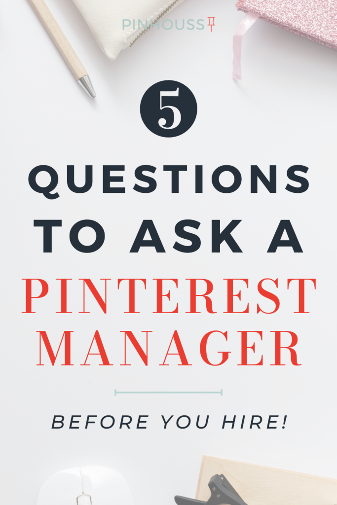 5 Questions To Ask a Pinterest Manager Before You Hire Them - PinHouss